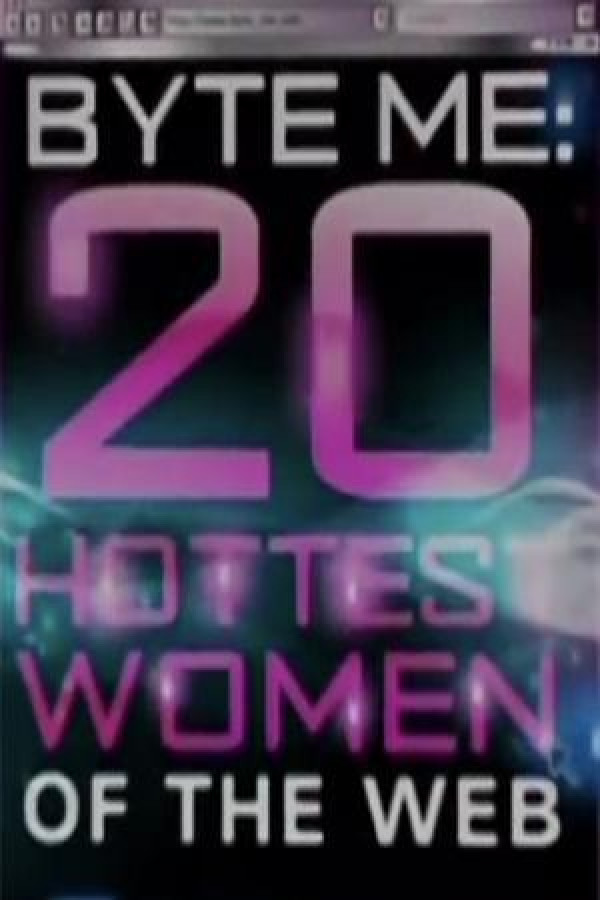 Byte Me: 20 Hottest Women of the Web (2008) - Poster US - 300*450px