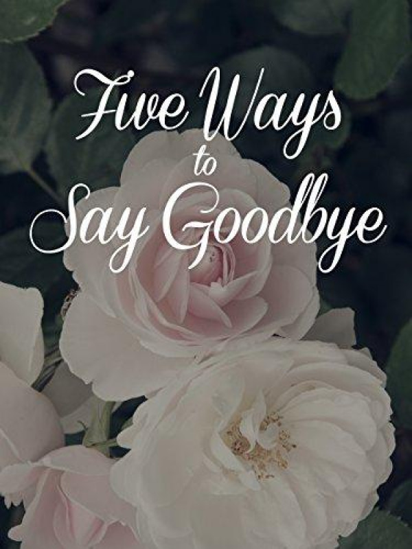 Five Ways to Say Goodbye (2017) - Poster US - 375*500px